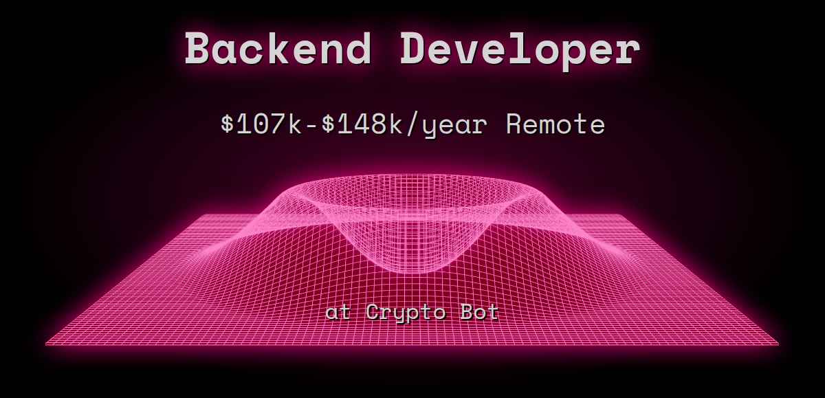Web3 Backend Developer $107k - $148k Remote at Crypto Bot