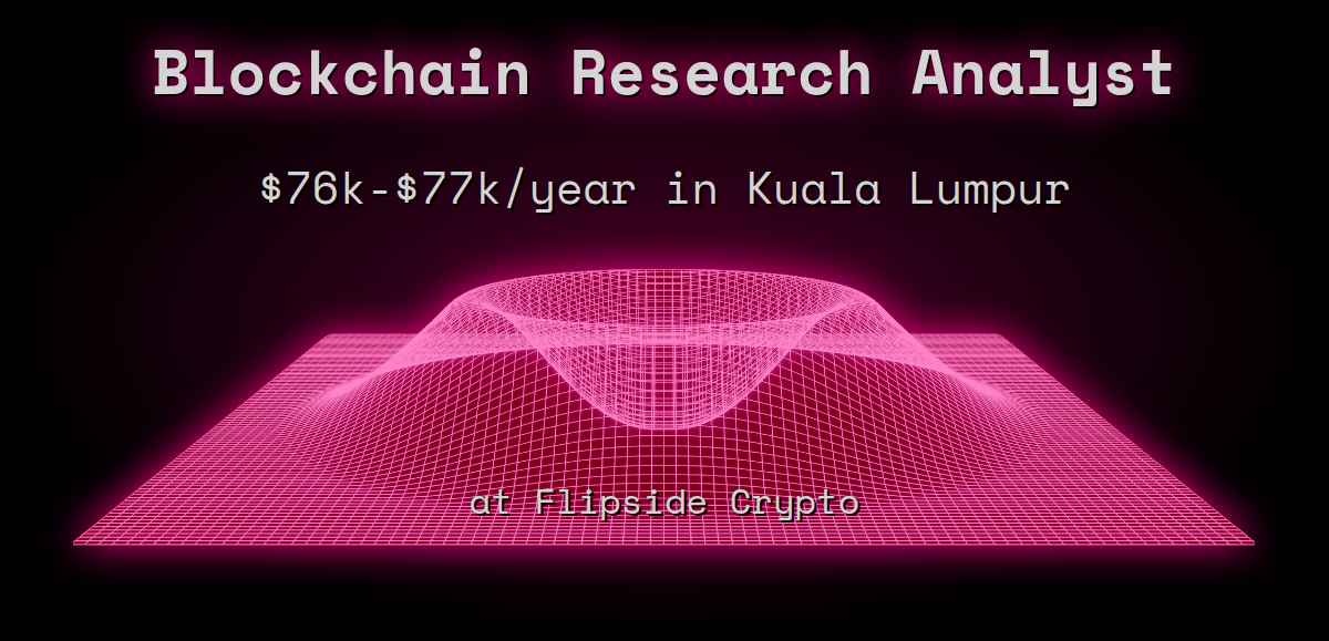 Web3 Blockchain Research Analyst $76k - $77k in Kuala Lumpur at Flipside Crypto
