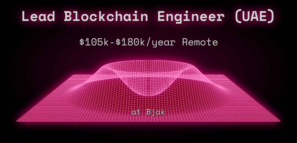 Web3 Lead Blockchain Engineer (UAE) $105k - $180k Remote at Bjak