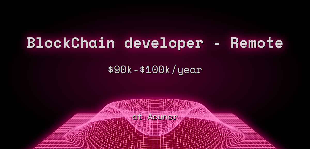 Web3 BlockChain developer - Remote $90k - $100k at Acunor