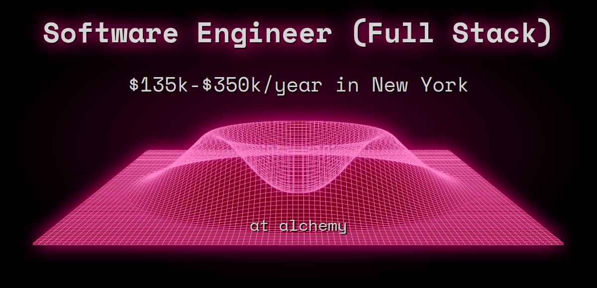 Web3 Software Engineer (Full Stack) $135k - $350k in New York at alchemy