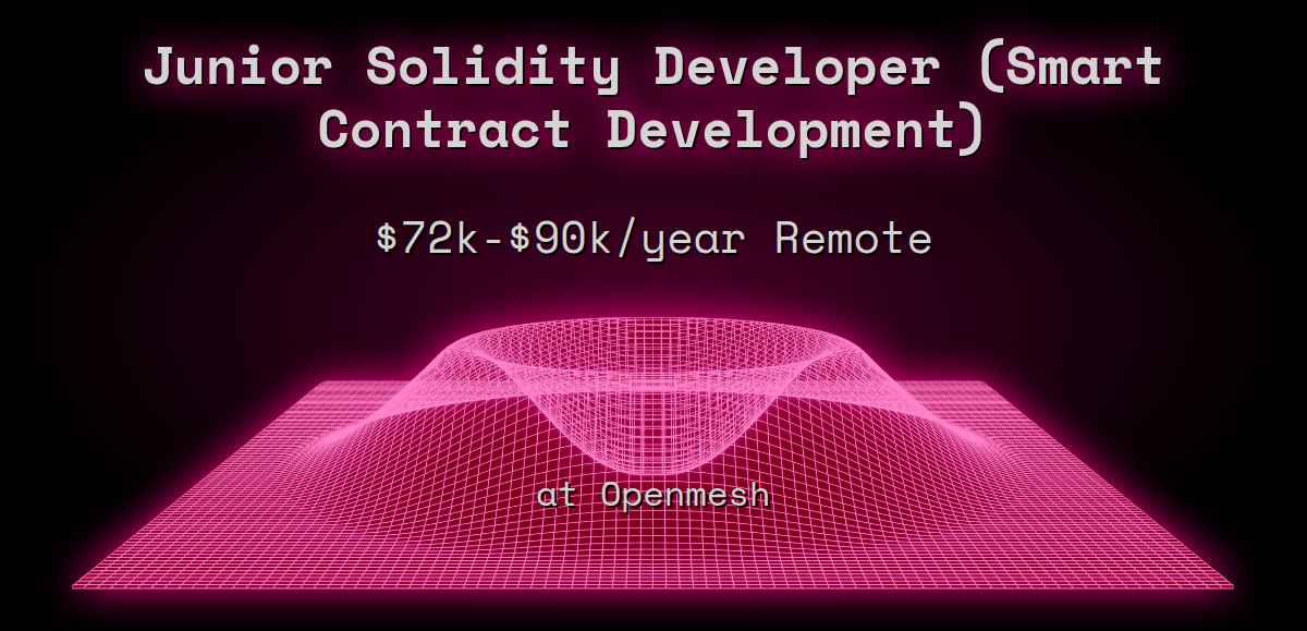 Web3 Junior Solidity Developer (Smart Contract Development) $72k - $90k Remote at Openmesh