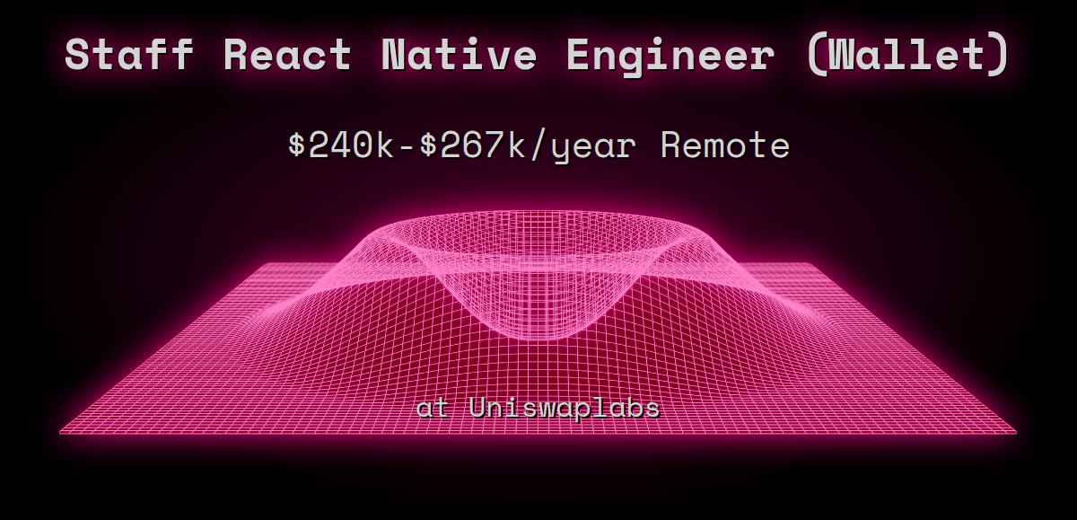 Web3 Staff React Native Engineer (Wallet) $240k - $267k Remote at Uniswaplabs
