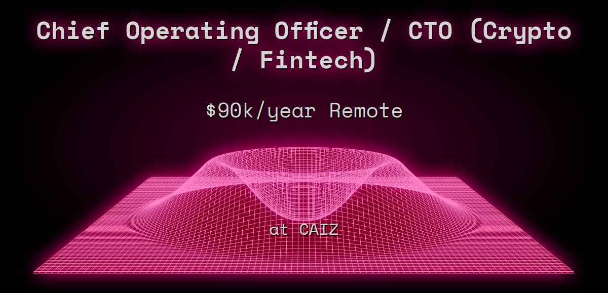 Web3 Chief Operating Officer / CTO (Crypto / Fintech) $90k Remote at CAIZ