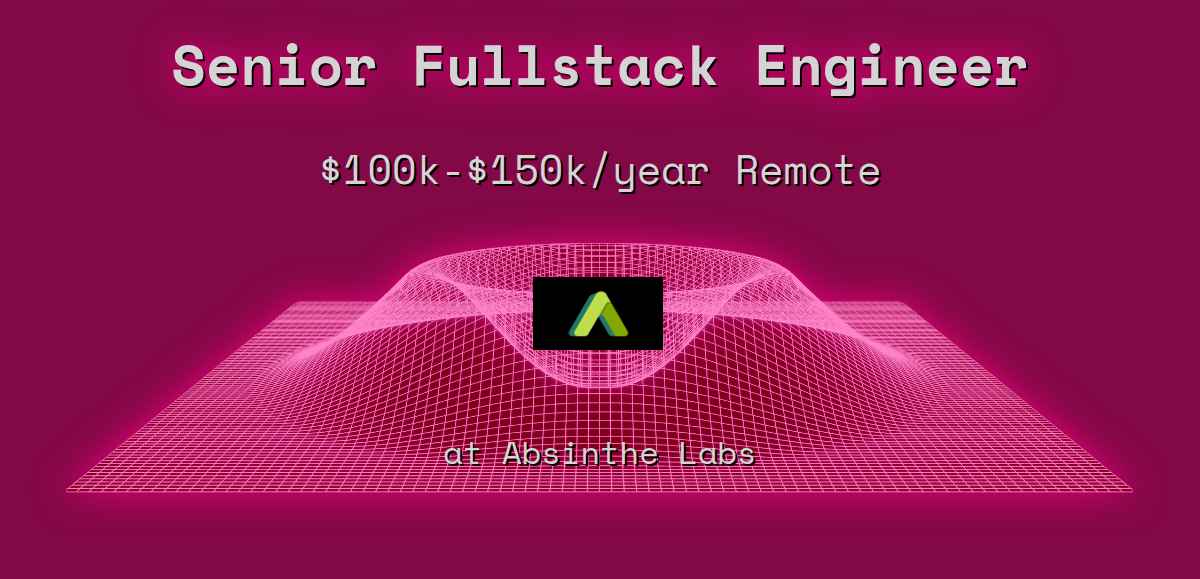 Web3 Senior Fullstack Engineer $100k - $150k Remote at Absinthe Labs