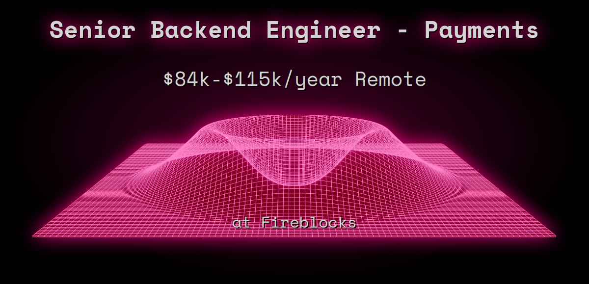 Web3 Senior Backend Engineer - Payments $84k - $115k Remote at Fireblocks