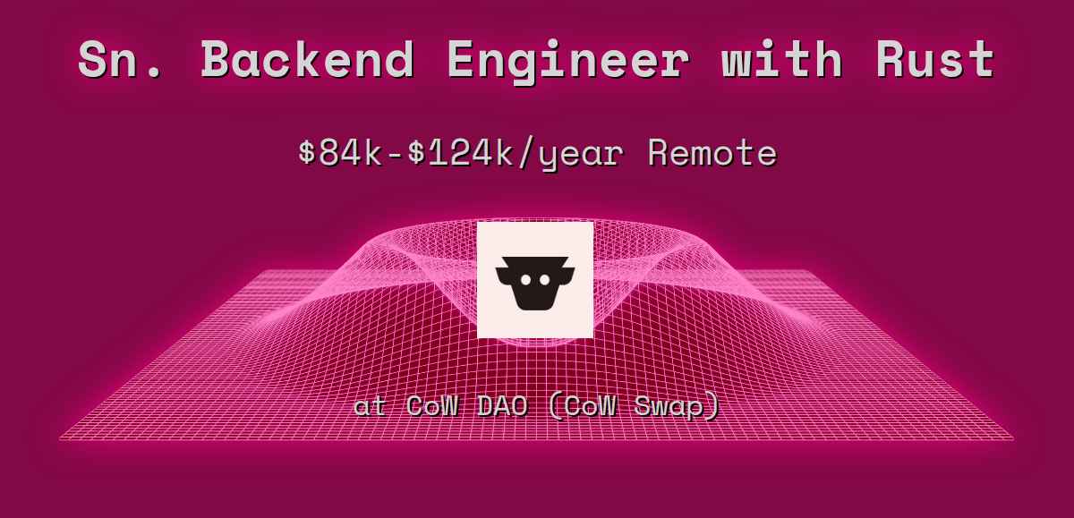 Web3 Sn. Backend Engineer with Rust $84k - $124k Remote at CoW DAO (CoW Swap)