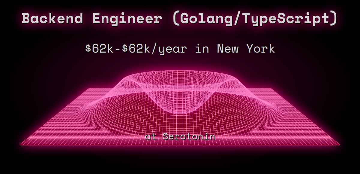 Web3 Backend Engineer (Golang/TypeScript) $62k - $62k in New York at Serotonin