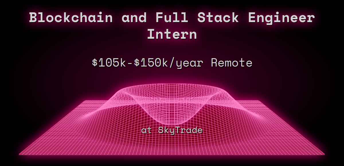 Web3 Blockchain and Full Stack Engineer Intern $105k - $150k Remote at SkyTrade