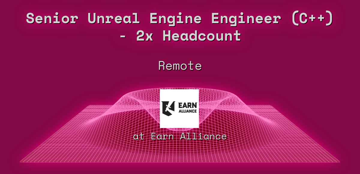 Web3 Senior Unreal Engine Engineer (C++) - 2x Headcount Remote at Earn Alliance