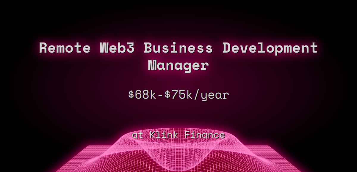Remote Web3 Business Development Manager $68k - $75k at Klink Finance
