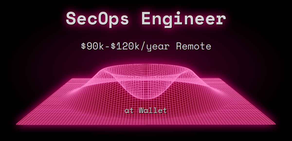 Web3 SecOps Engineer $90k - $120k Remote at Wallet