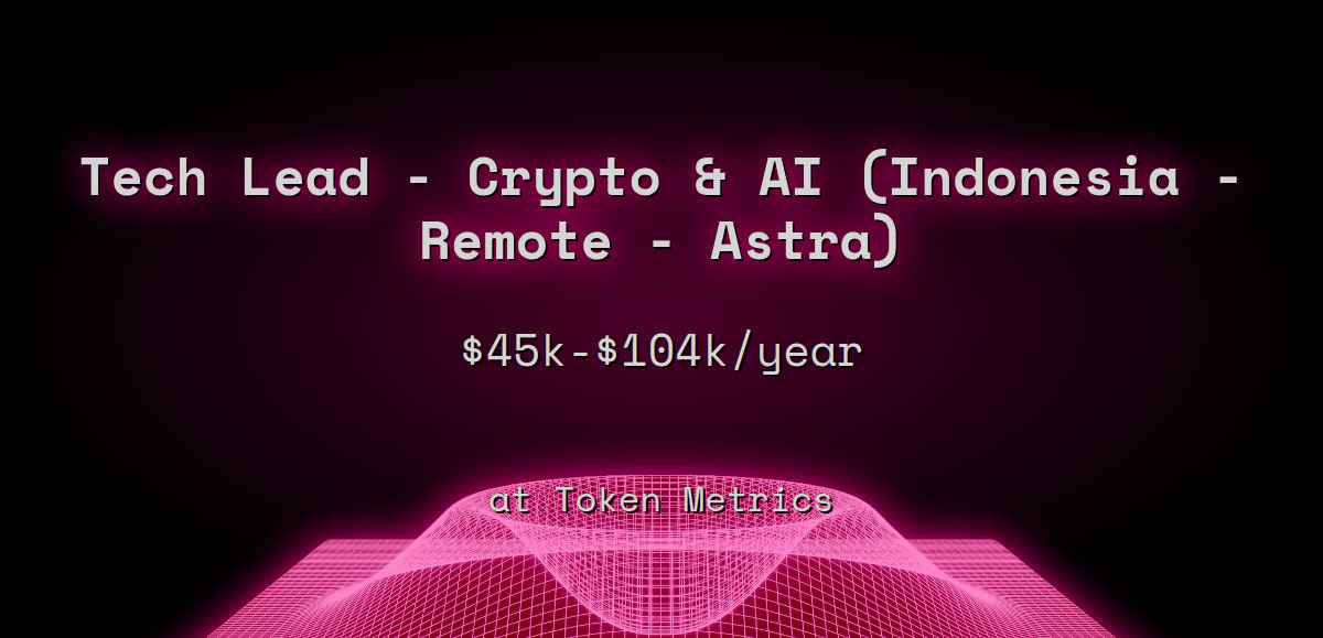 Web3 Tech Lead - Crypto AI (Indonesia - Remote - Astra) $45k - $104k at Token Metrics
