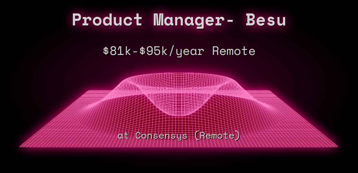 Web3 Product Manager- Besu $81k - $95k Remote at Consensys (Remote)