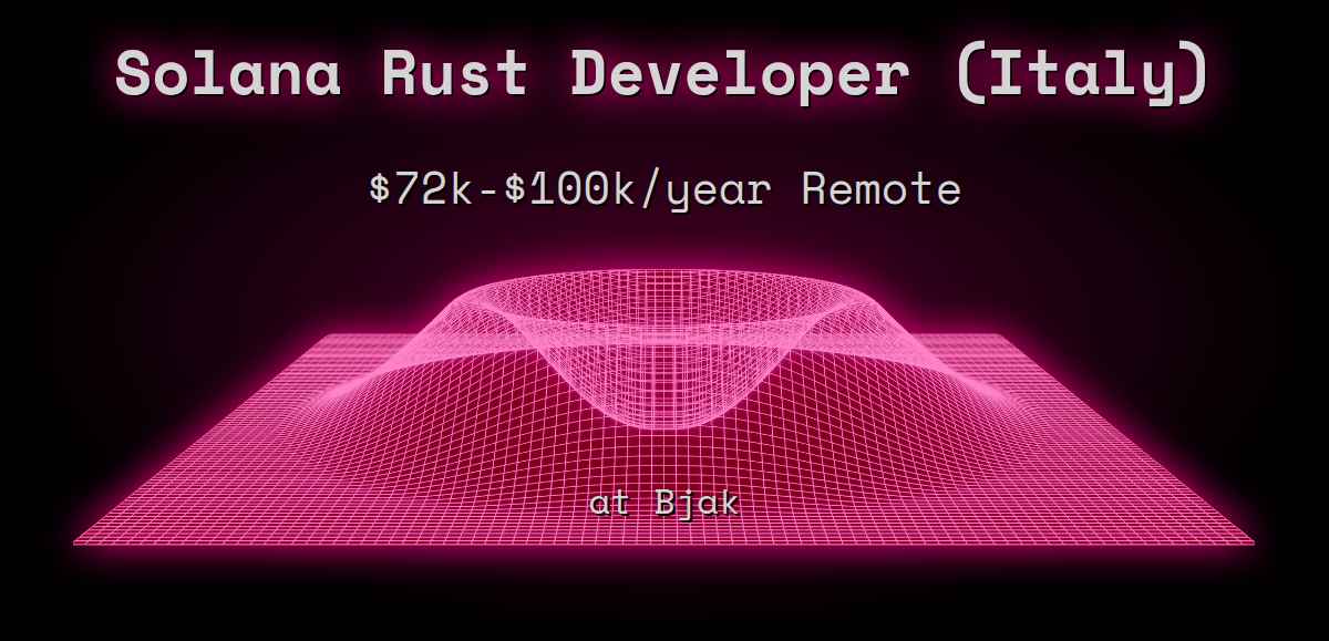 Web3 Solana Rust Developer (Italy) $72k - $100k Remote at Bjak