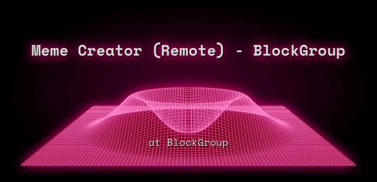 Web3 Meme Creator (Remote) - BlockGroup at BlockGroup