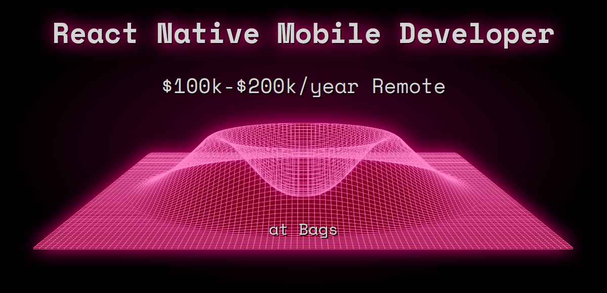 Web3 React Native Mobile Developer $100k - $200k Remote at Bags