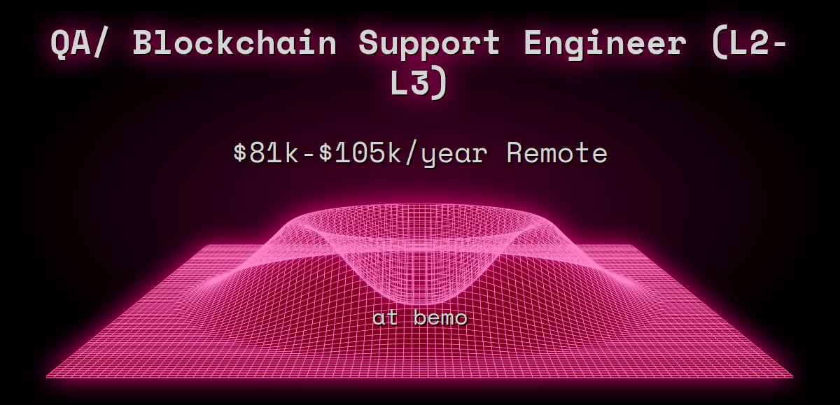 Web3 QA/ Blockchain Support Engineer (L2-L3) $81k - $105k Remote at bemo