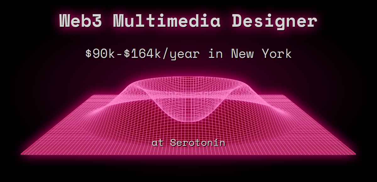 Web3 Multimedia Designer $90k - $164k in New York at Serotonin