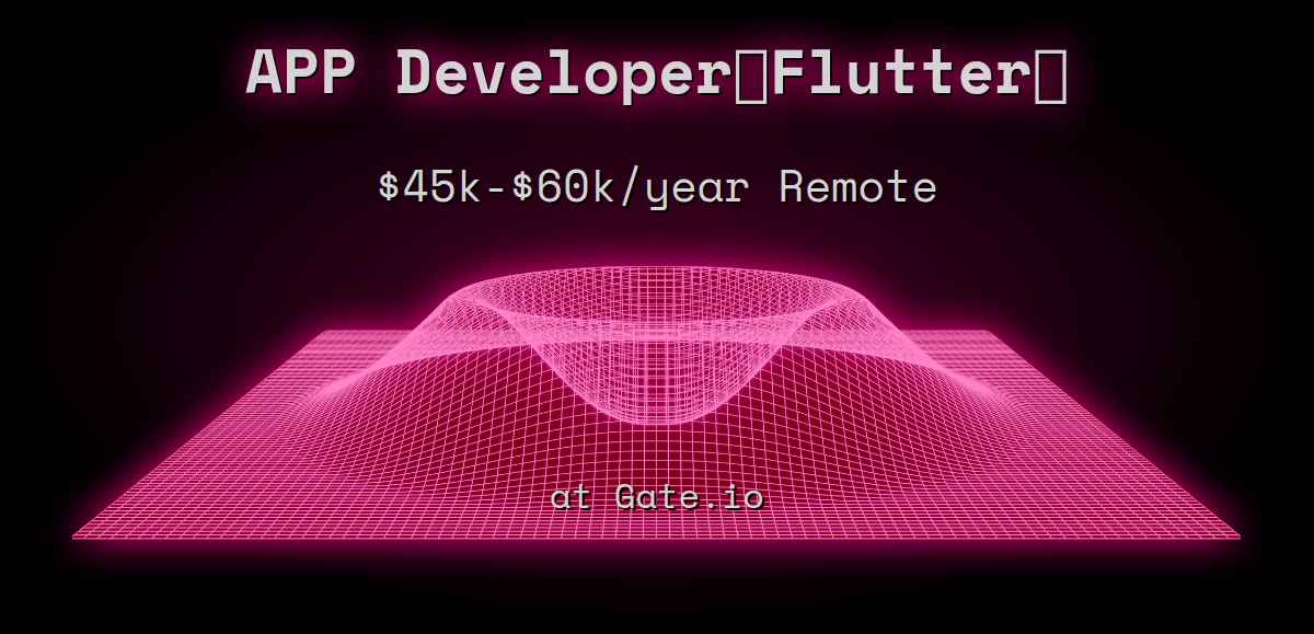 Web3 APP Developer（Flutter） $45k - $60k Remote at Gate.io