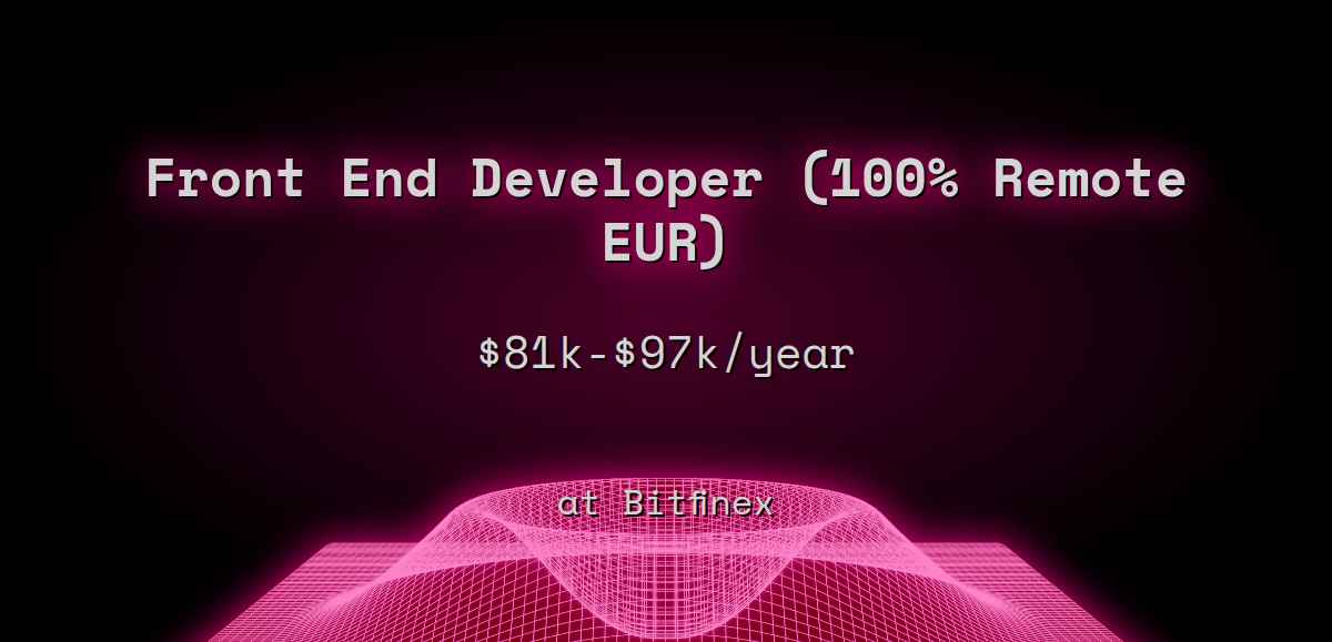 Web3 Front End Developer (100% Remote EUR) $81k - $97k at Bitfinex