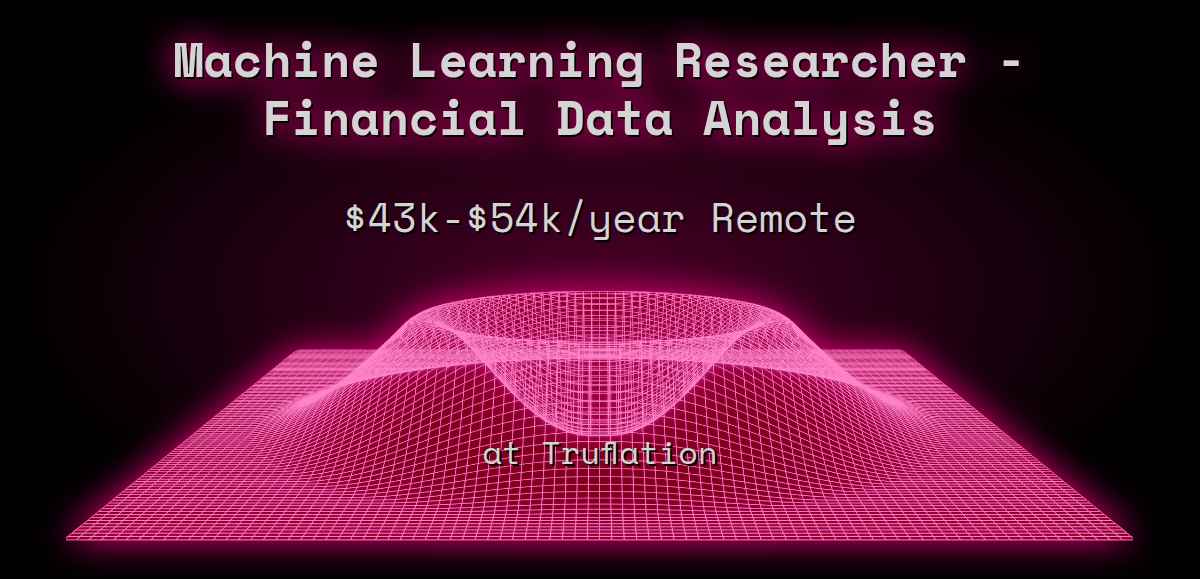 Web3 Machine Learning Researcher - Financial Data Analysis $43k - $54k Remote at Truflation