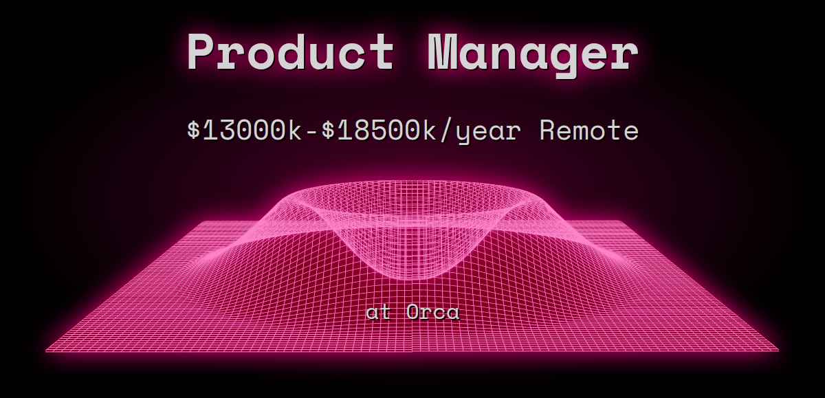 Web3 Product Manager $13000k - $18500k Remote at Orca