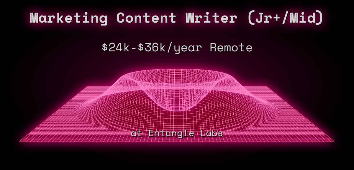 Web3 Marketing Content Writer (Jr+/Mid) $24k - $36k Remote at Entangle Labs