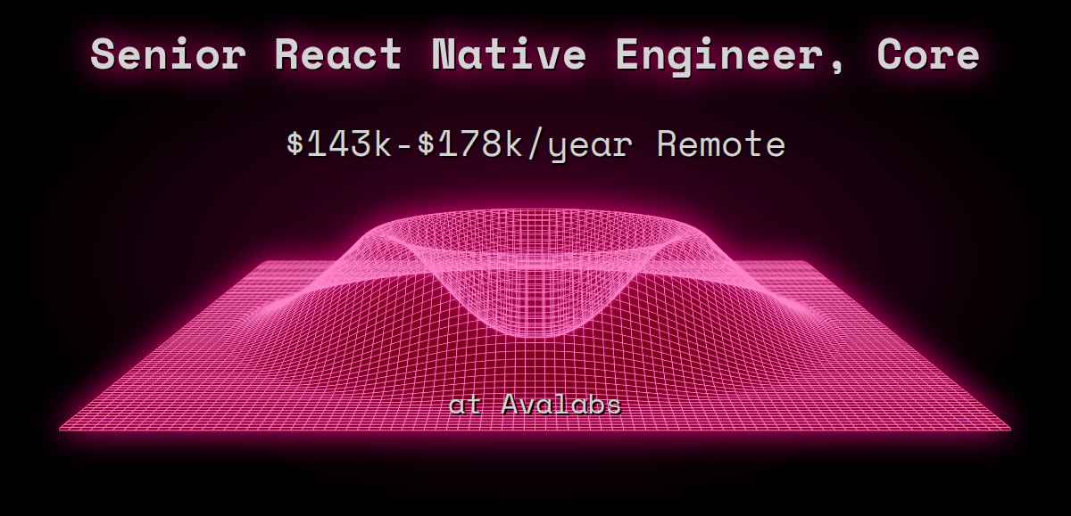 Web3 Senior React Native Engineer, Core $143k - $178k Remote at Avalabs