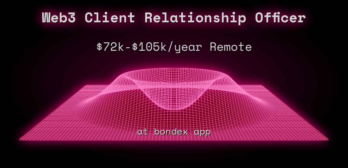 Web3 Client Relationship Officer $72k - $105k Remote at bondex app