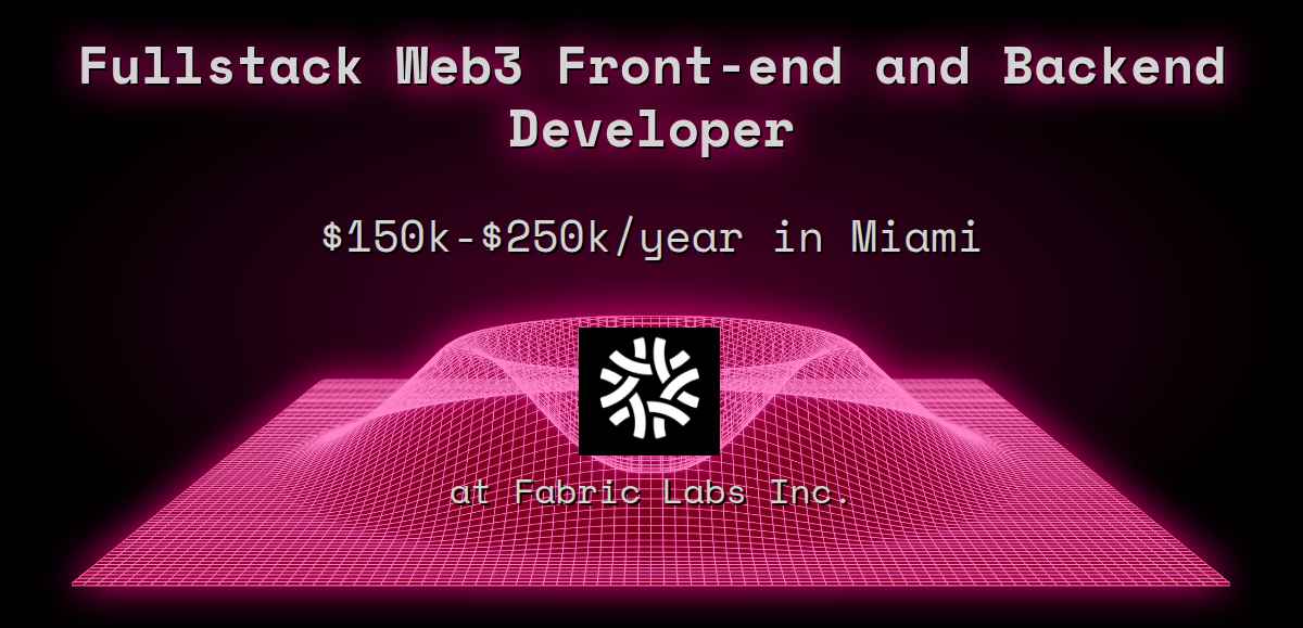 Fullstack Web3 Front-end and Backend Developer $150k - $250k in Miami at Fabric Labs Inc.