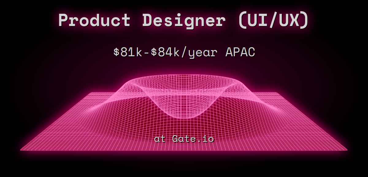 Web3 Product Designer (UI/UX) $81k - $84k APAC at Gate.io