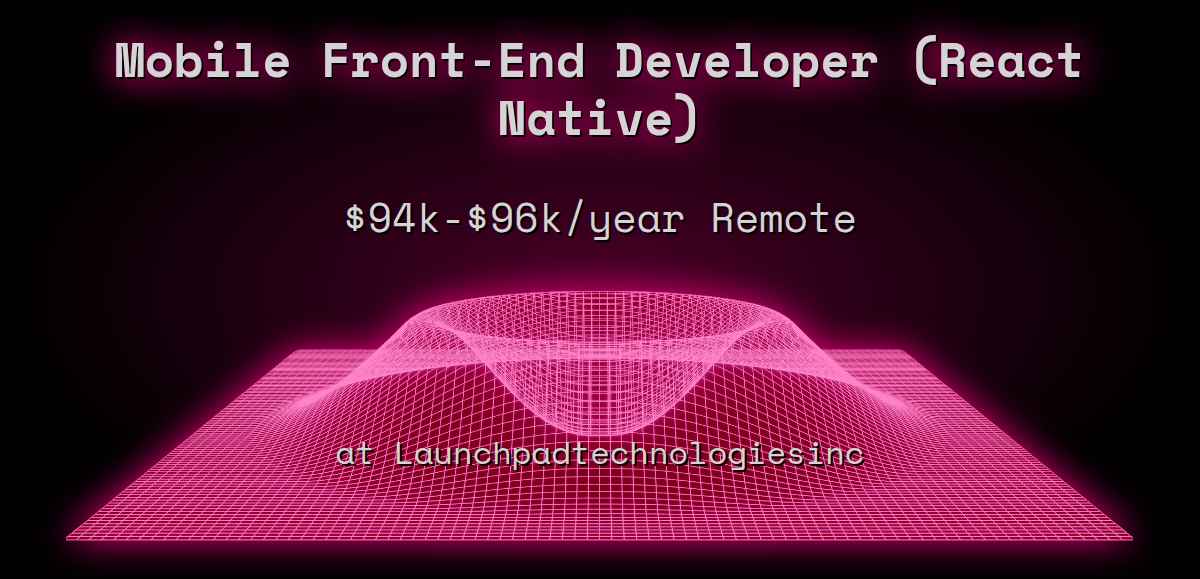 Web3 Mobile Front-End Developer (React Native) $94k - $96k Remote at Launchpadtechnologiesinc