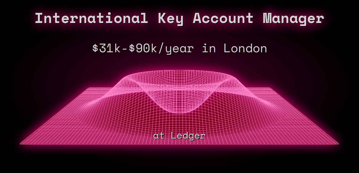 Web3 International Key Account Manager $31k - $90k in London at Ledger