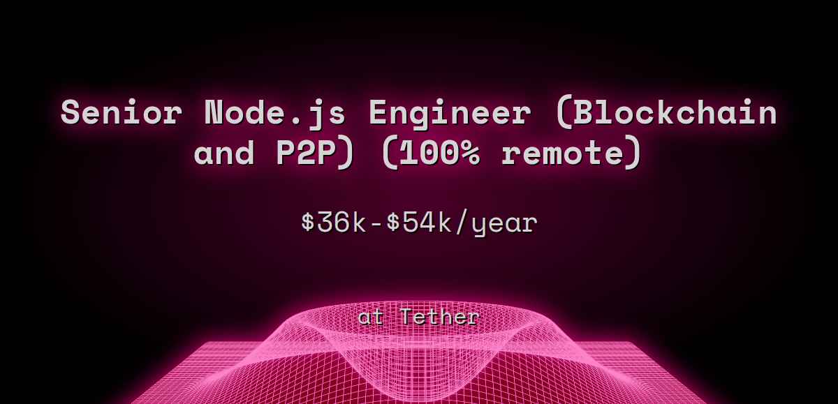 Web3 Senior Node.js Engineer (Blockchain and P2P) (100% remote) $36k - $54k at Tether