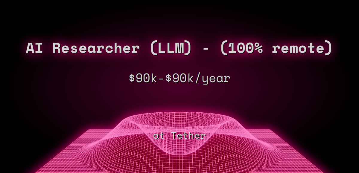 Web3 AI Researcher (LLM) - (100% remote) $90k - $90k at Tether