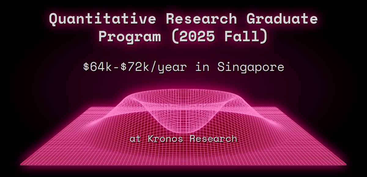 Web3 Quantitative Research Graduate Program (2025 Fall) $64k - $72k in Singapore at Kronos Research