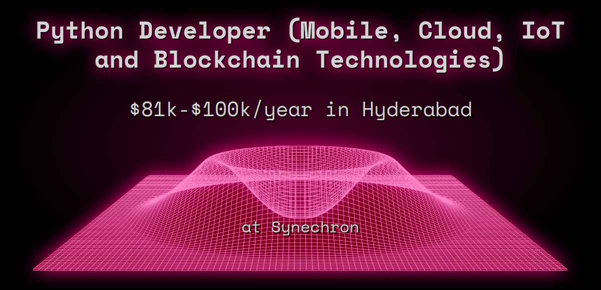 Web3 Python Developer (Mobile, Cloud, IoT and Blockchain Technologies) $81k - $100k in Hyderabad ...