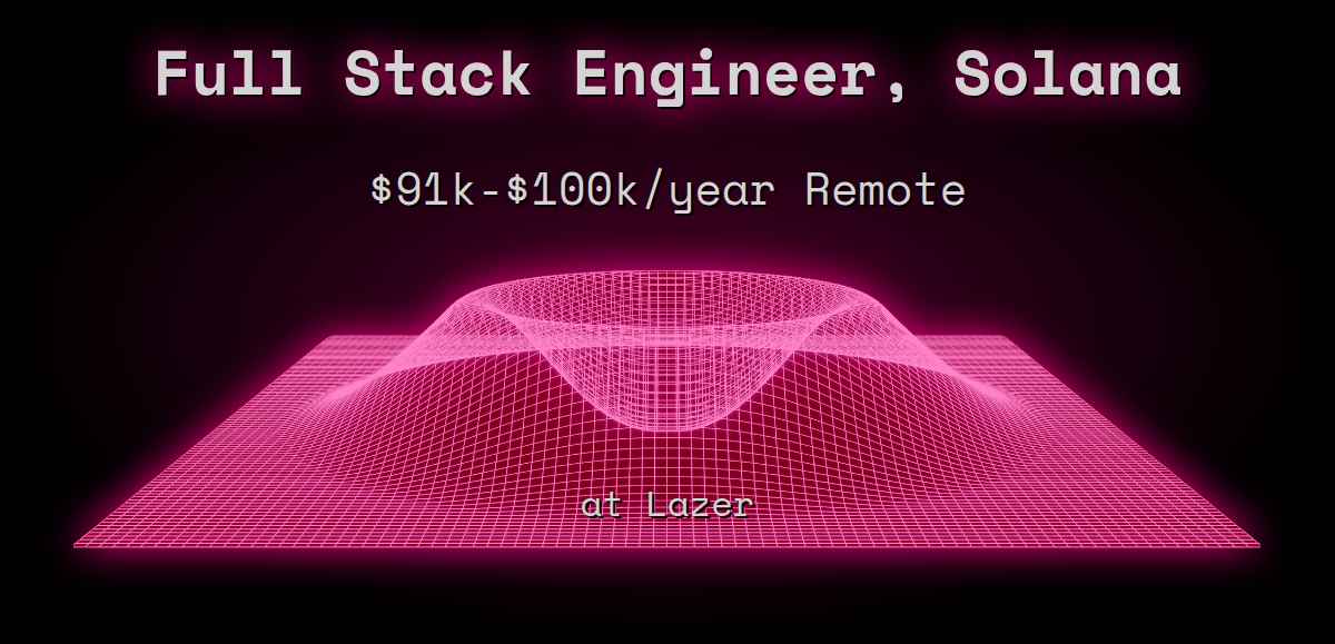 Web3 Full Stack Engineer, Solana $91k - $100k Remote at Lazer