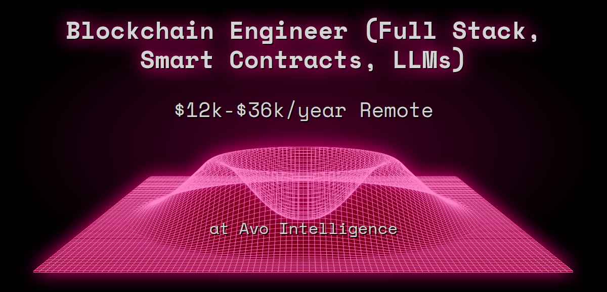 Web3 Blockchain Engineer (Full Stack, Smart Contracts, LLMs) $12k - $36k Remote at Avo Intelligence