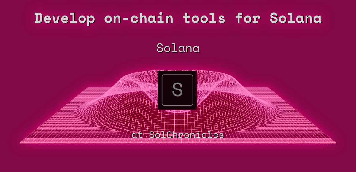 Web3 Develop on-chain tools for Solana Solana at SolChronicles