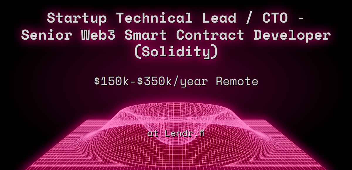 Startup Technical Lead / CTO - Senior Web3 Smart Contract Developer (Solidity) $150k - $350k ...