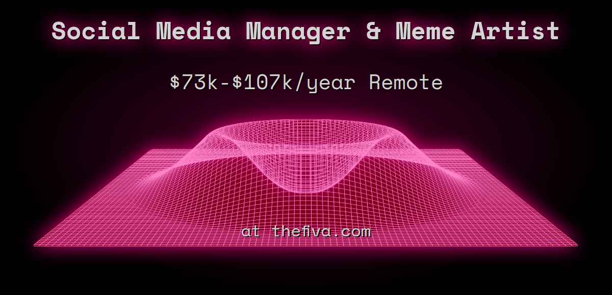 Web3 Social Media Manager & Meme Artist $73k - $107k Remote at thefiva.com