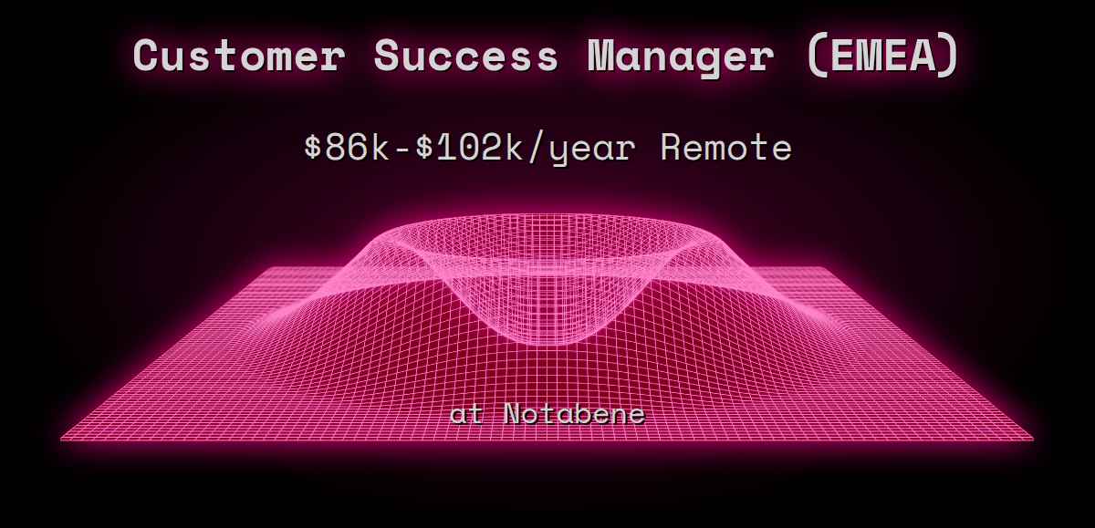 Web3 Customer Success Manager (EMEA) $86k - $102k Remote at Notabene