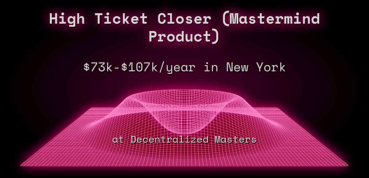 Web3 High Ticket Closer (Mastermind Product) $73k - $107k in New York at Decentralized Masters