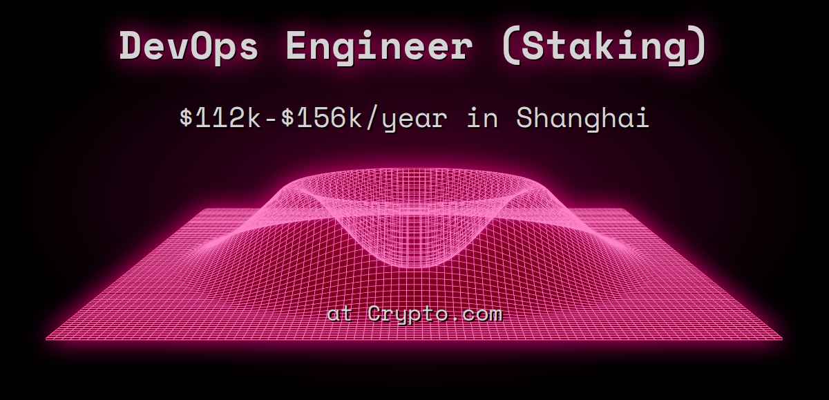Web3 DevOps Engineer (Staking) $112k - $156k in Shanghai at Crypto.com