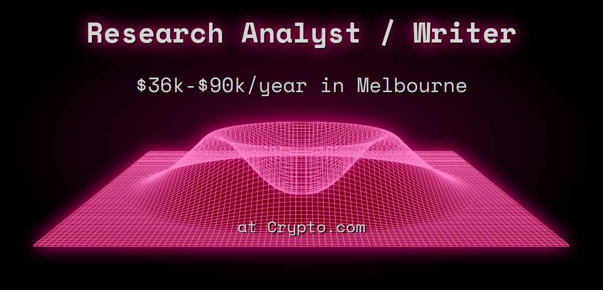 Web3 Research Analyst / Writer $36k - $90k in Melbourne at Crypto.com