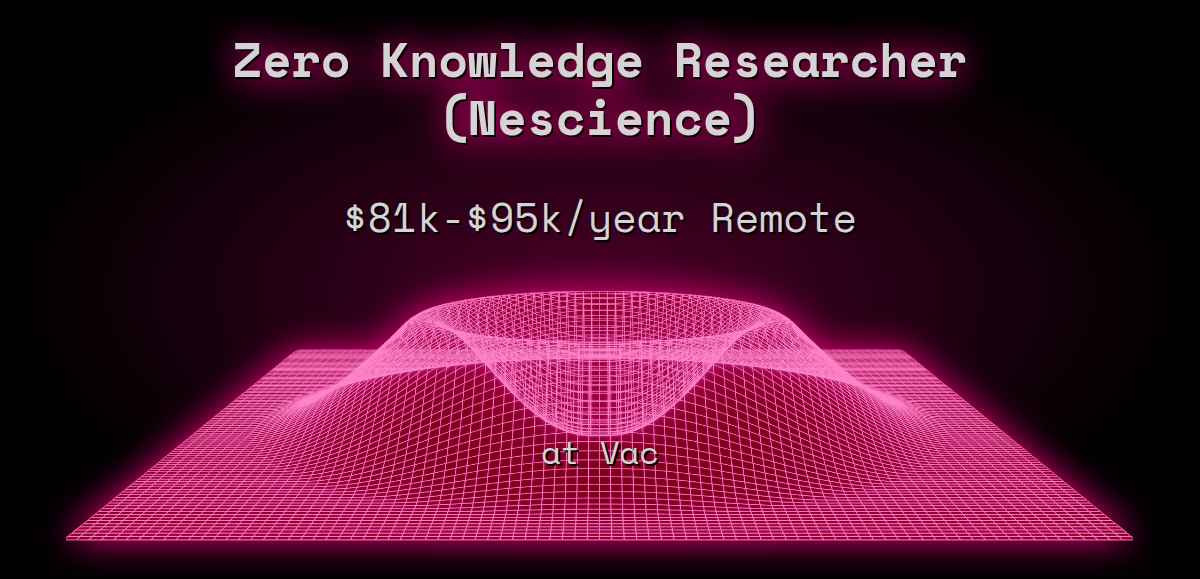 Web3 Zero Knowledge Researcher (Nescience) $81k - $95k Remote at Vac
