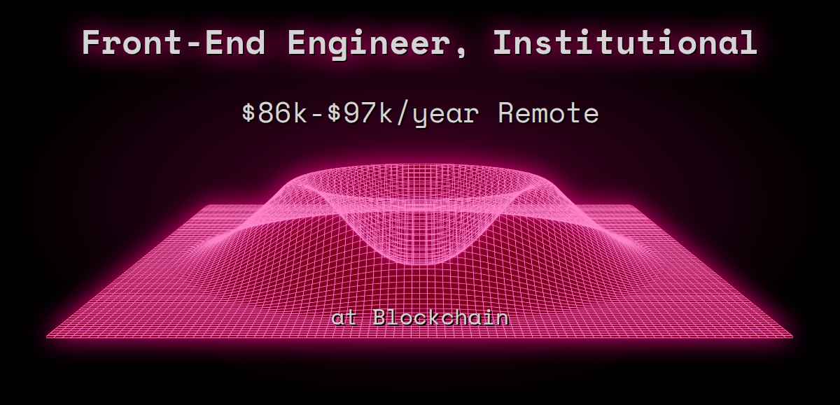 Web3 Front-End Engineer, Institutional $86k - $97k Remote at Blockchain