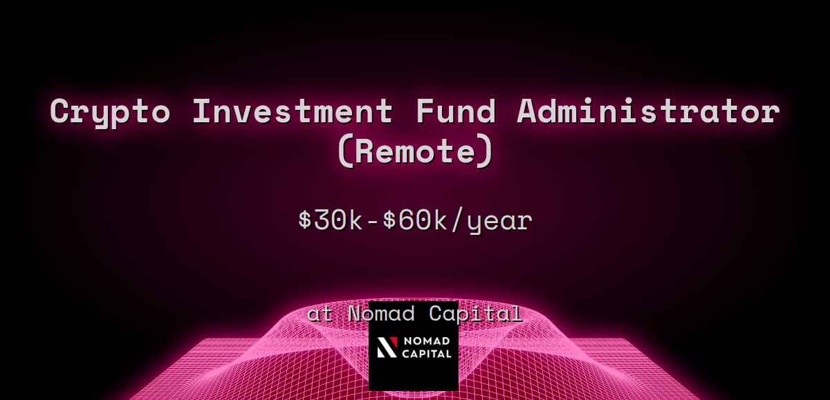 Web3 Crypto Investment Fund Administrator (Remote) $30k - $60k at Nomad Capital